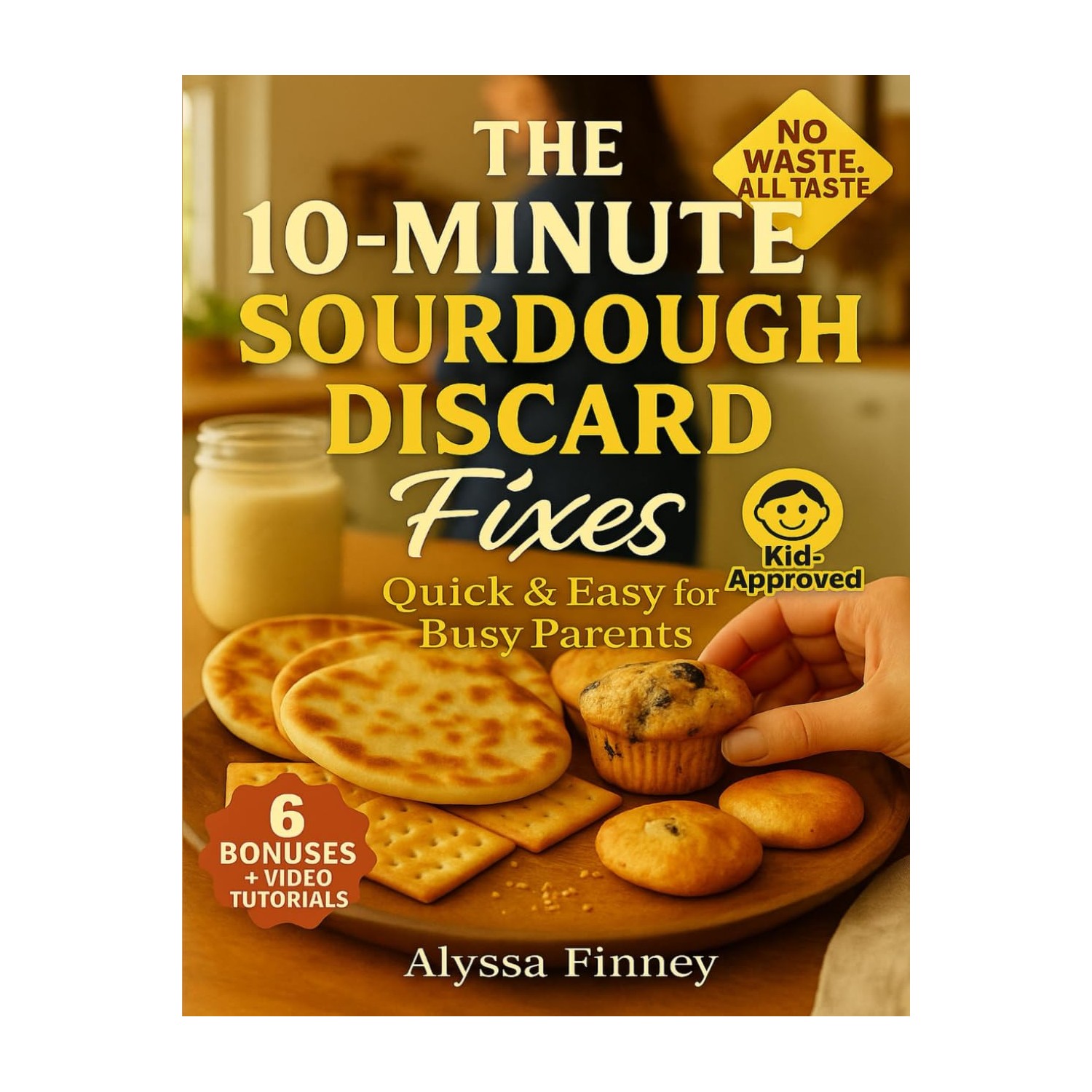 The 10-Minute Sourdough Discard Fixes: Quick & Easy Recipes for Busy ...