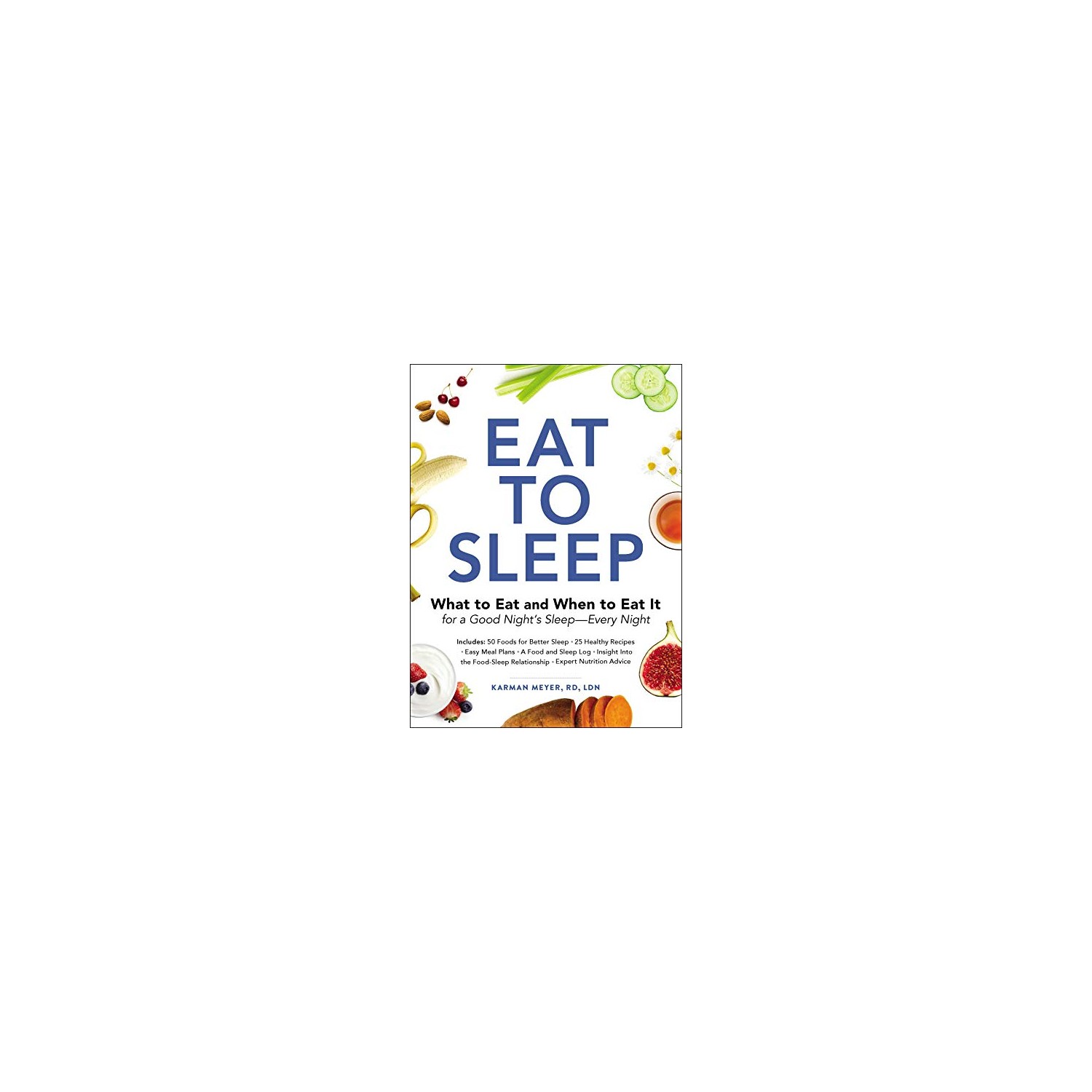 Eat to Sleep: What to Eat and When to Eat It for a Good Night's Sleepâ ...