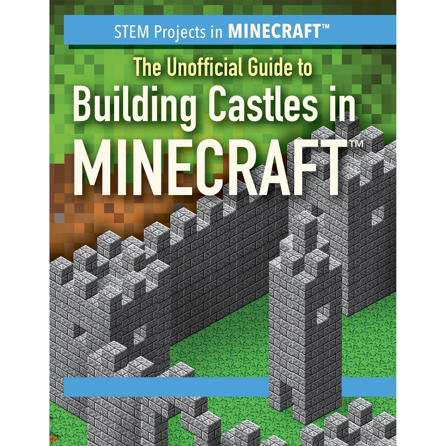 The Unofficial Guide to Building Castles in Minecraft (STEM Projects in ...
