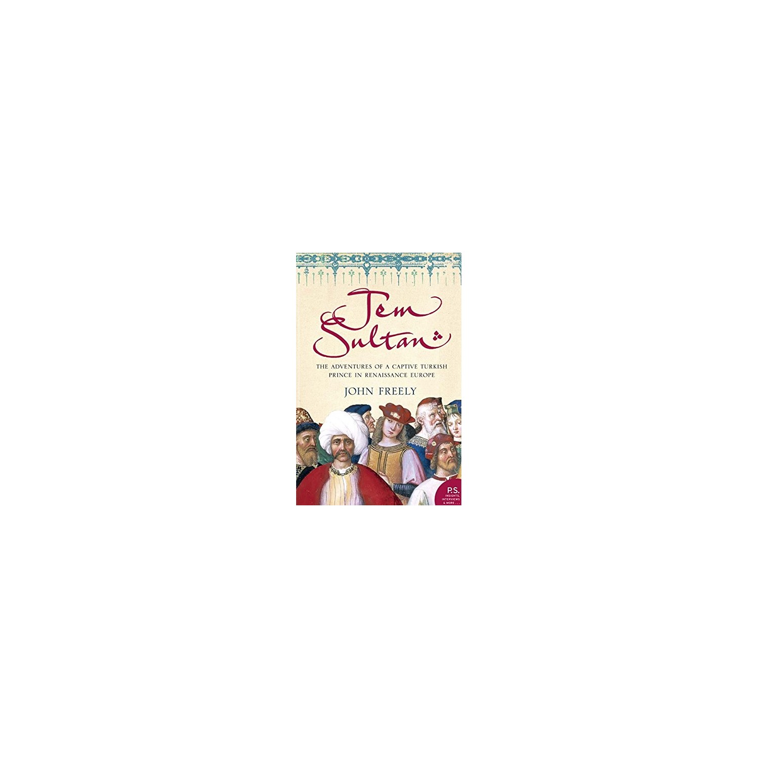 Jem Sultan: The Adventures of a Captive Turkish Prince in Renaissance ...