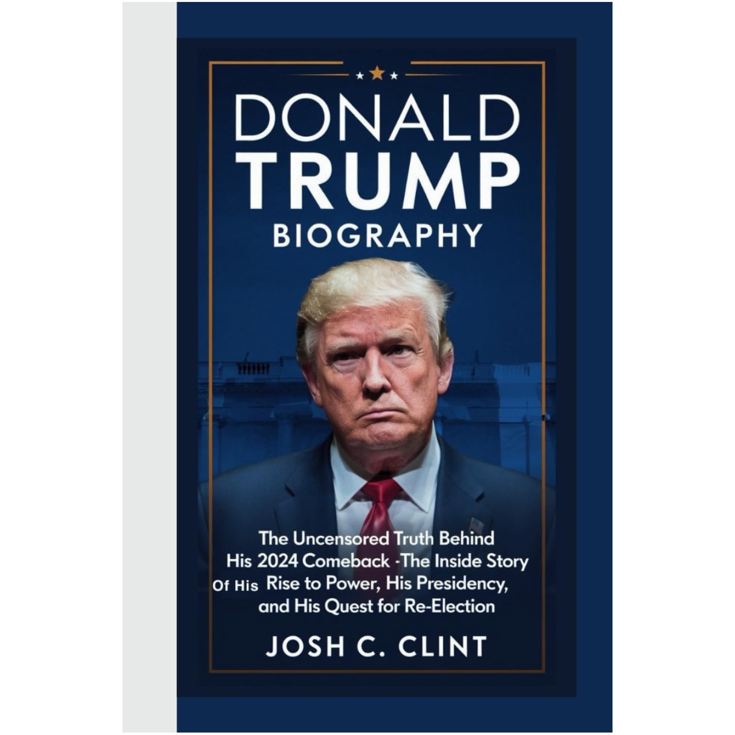 DONALD TRUMP BIOGRAPHY: The Uncensored Truth Behind His 2024 Comeback ...