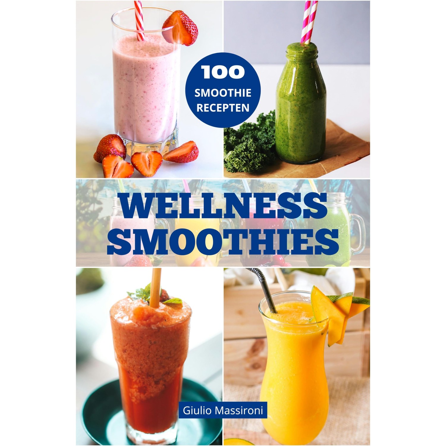 Wellness Smoothies: Ontdek de Wereld van Smoothies: Gids Voor het ...