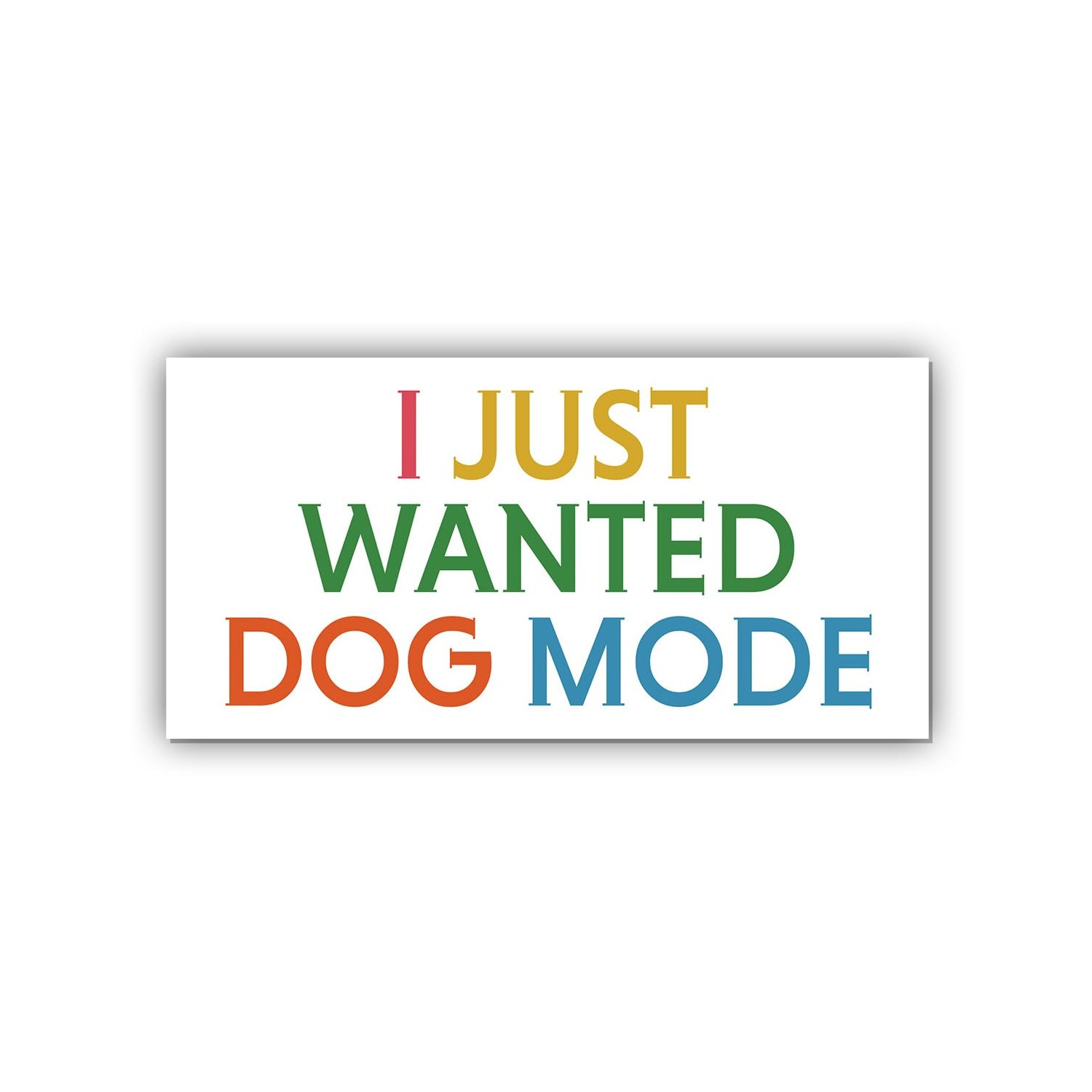 Magnetic Sticker I Just Wanted Dog Mode Anti Liberal Feminist Joke ...