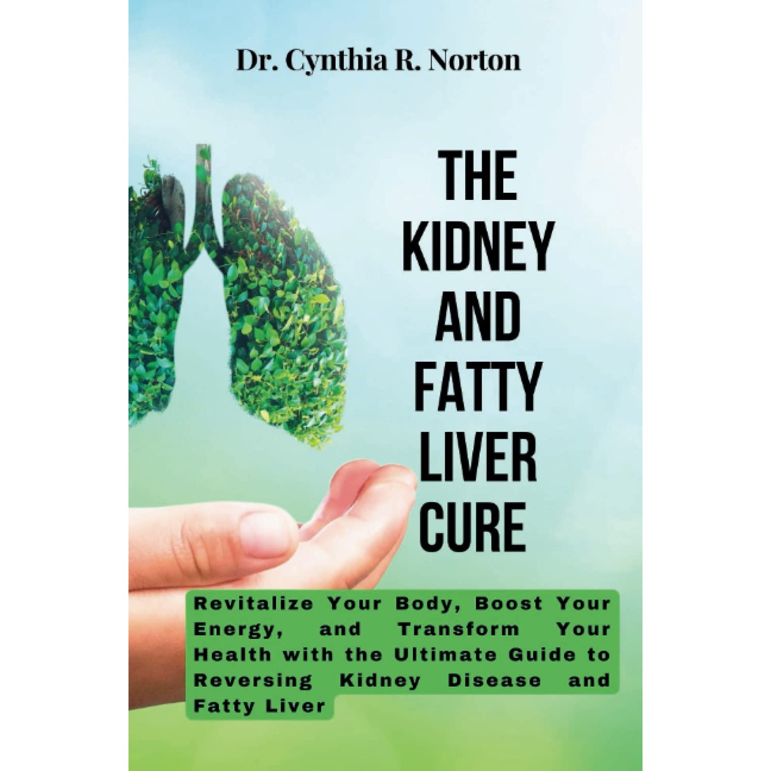 The Kidney And Fatty Liver Cure: Revitalize Your Body, Boost Your ...